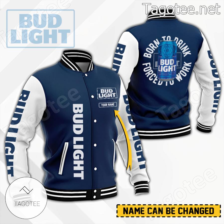 Bud Light Born To Drink Forced To Work Personalized HFN Baseball Jacket ...